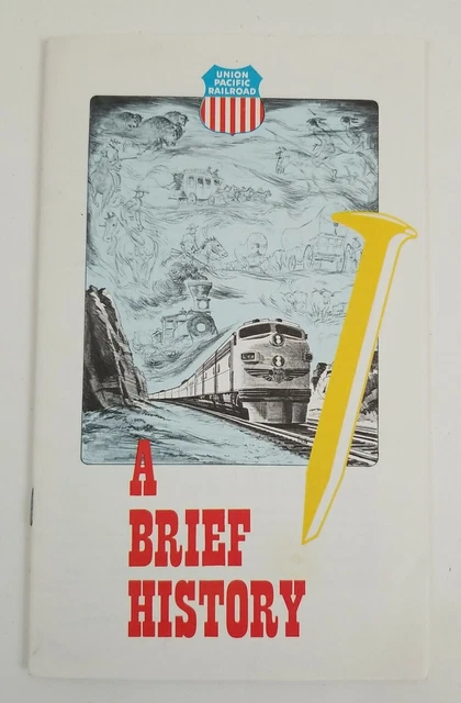 UNION PACIFIC RAILROAD - A Brief History - 1966 30 Page Booklet ... UNION PACIFIC RAILROAD - A Brief History - 1966 30 Page Booklet ...
