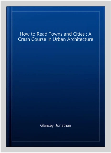 HOW TO READ Towns and Cities : A Crash Course in Urban Architecture ...