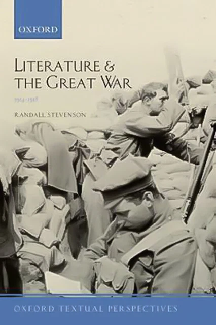 LITERATURE AND THE Great War 1914-1918: Oxford Textual Perspectives ...