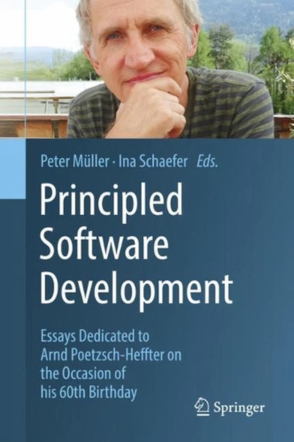 PRINCIPLED SOFTWARE DEVELOPMENT: Essays Dedicated to Arnd Poetzsch ...