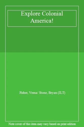 EXPLORE COLONIAL AMERICA!: 25 Great Projects, A. Fisher, Stone