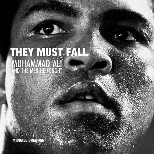 THEY MUST FALL: Muhammad Ali and the Men He Fought by Michael Brennan ...