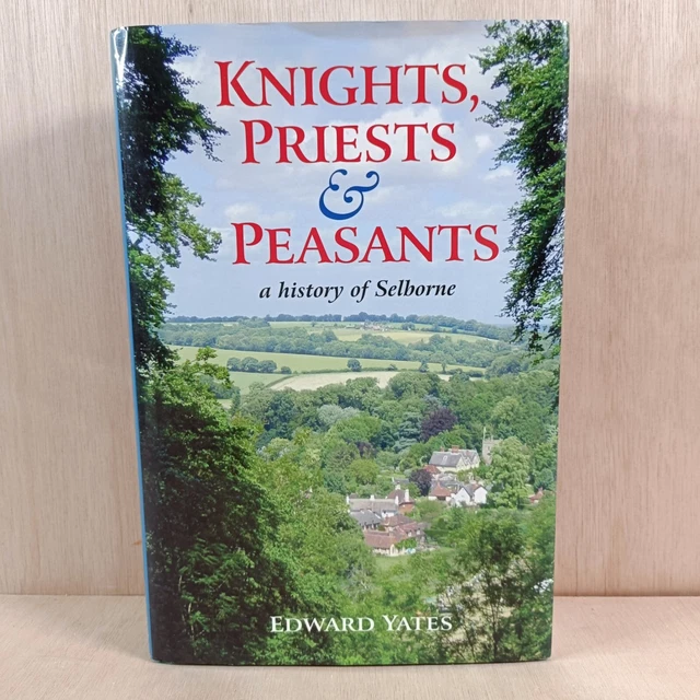 SIGNED KNIGHTS, PRIESTS and Peasants: A History of Selborne Edward ...