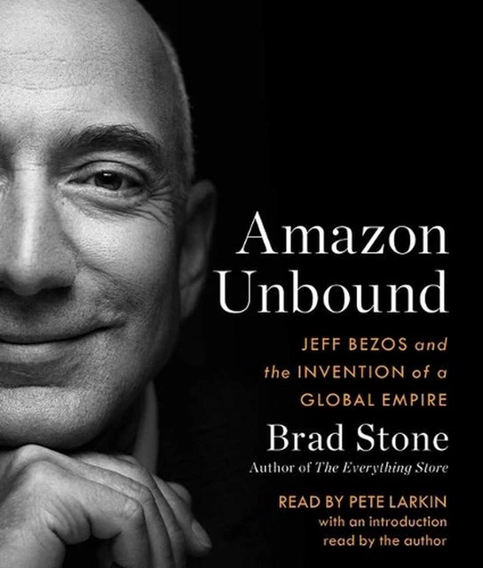 AMAZON UNBOUND: JEFF Bezos and the Invention of a Global Empire by Brad ...