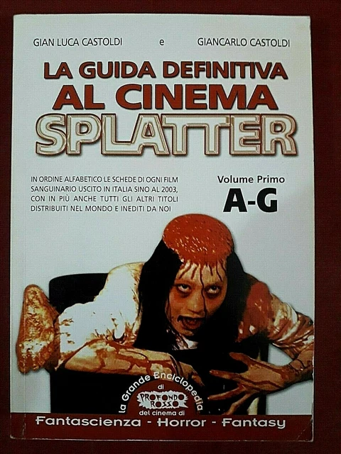 LA GUIDA DEFINITIVA AL CINEMA SPLATTER ( VOLUME PRIMO A - G) LIBRO ...
