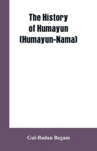 THE HISTORY OF Humayun (Humayun-Nama) by Begam, Gul-Badan EUR 48,14 ...