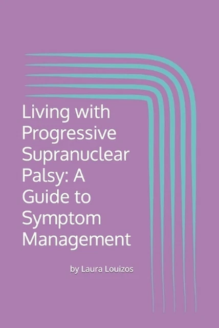 LIVING WITH PROGRESSIVE Supranuclear Palsy: A Guide to Symptom ...