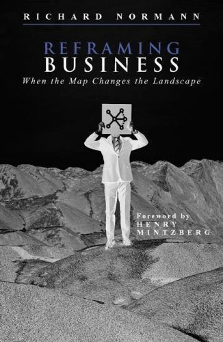 REFRAMING BUSINESS: WHEN the Map Changes the Landscape, Normann ...