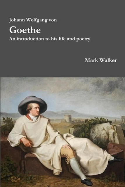 JOHANN WOLFGANG VON Goethe: Eine Einführung in sein Leben und seine Poesie von Mark Walke EUR 16 ...