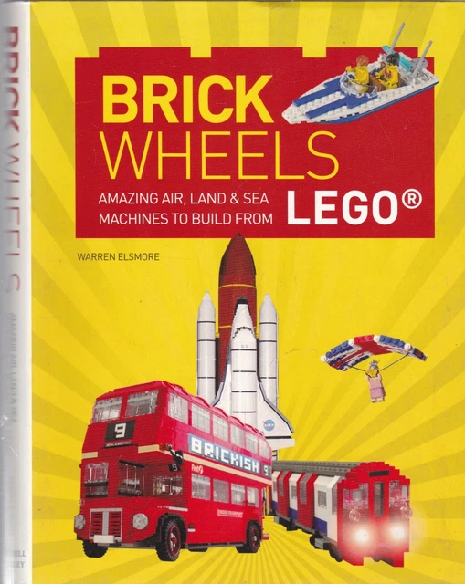 BRICK WHEELS: AMAZING Air, Land & Sea Machines to Build from LEGO, Book ...