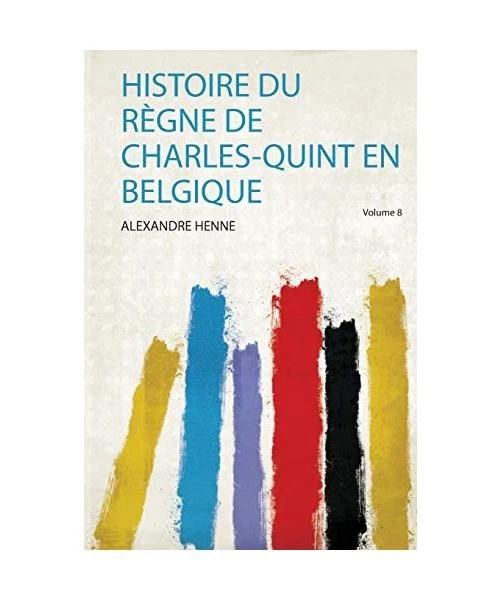HISTOIRE DU RÈGNE De Charles-Quint En Belgique EUR 13,91 - PicClick FR