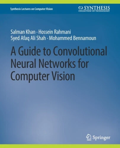 A Guide To Convolutional Neural Networks For Computer Vision By Salman