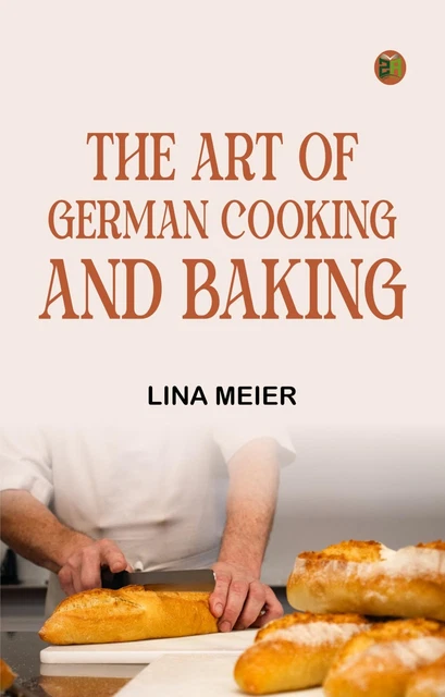 MEIER, LINA THE Art Of German Cooking And Baking Book NEUF EUR 45,16 ...