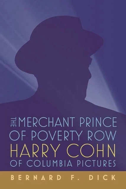 THE MERCHANT PRINCE of Poverty Row: Harry Cohn of Columbia Pictures by ...
