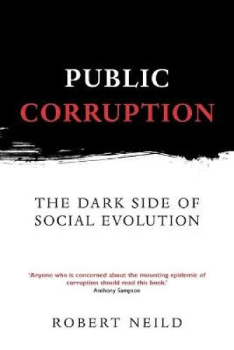 PUBLIC CORRUPTION: THE Dark Side of Social Evolution (Anthem Studies in ...