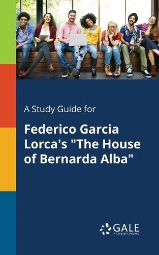 CENGAGE LEARNIN A Study Guide for Federico Garcia Lorca's "The House ...