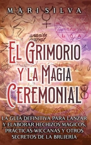 EL GRIMORIO Y la Magia Ceremonial: La guía definitiva para lanzar y ...