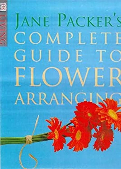 LE GUIDE COMPLET De Jane Packer Pour L'Arrangement Floral Broché Jane P ...