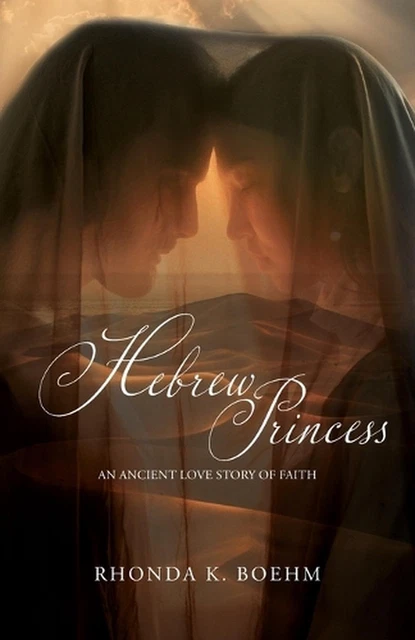 HEBREW PRINCESS: AN Ancient Love Story of Faith by Rhonda Boehm ...