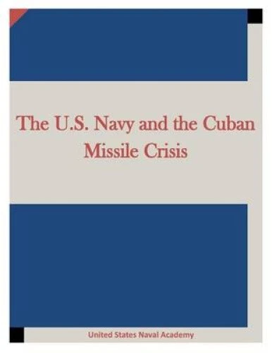 THE U.S. NAVY and the Cuban Missile Crisis by United States Naval ...