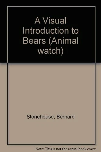A VISUAL INTRODUCTION to Bears (Animal watch),Bernard Stonehouse ...