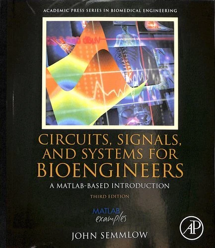 CIRCUITS, SIGNALS, AND Systems for Bioengineers A MATLAB-Based ... 9780128093955 £94.99 ...