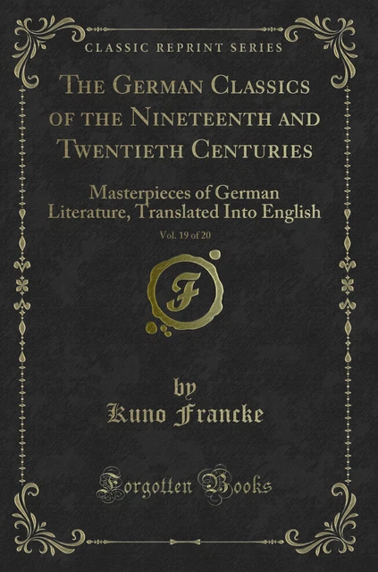 THE GERMAN CLASSICS of the Nineteenth and Twentieth Centuries, Vol. 19 ...