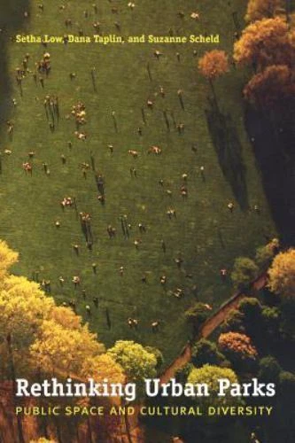RETHINKING URBAN PARKS: Public Space & Cultural Diversity: By Setha Low ...