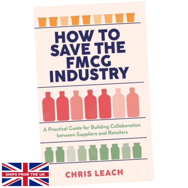 HOW TO SAVE the FMCG Industry - Chris Leach (Hardback) - A Practical ...