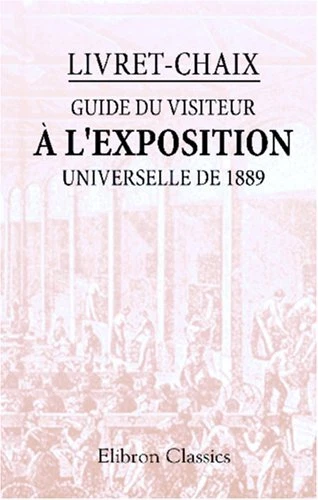LIVRET-CHAIX. GUIDE DU visiteur à l'exposition universelle de 1889: £10 ...
