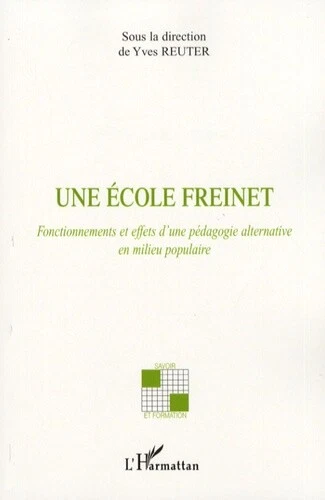 UNE ÉCOLE FREINET: Fonctionnements et effets d'une pédagogie alternative en mili EUR 13,21 ...