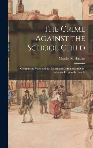 CHARLES M HIGGINS The Crime Against the School Child (Relié) EUR 34,02 ...