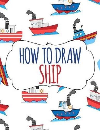 HOW TO DRAW Ship: A Step-by-Step Drawing and Activity Book for Kids £11 ...