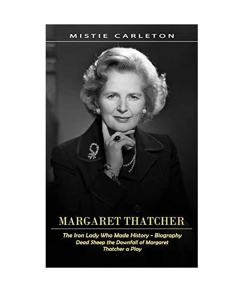 MARGARET THATCHER: THE Iron Lady Who Made History - Biography (Dead ...