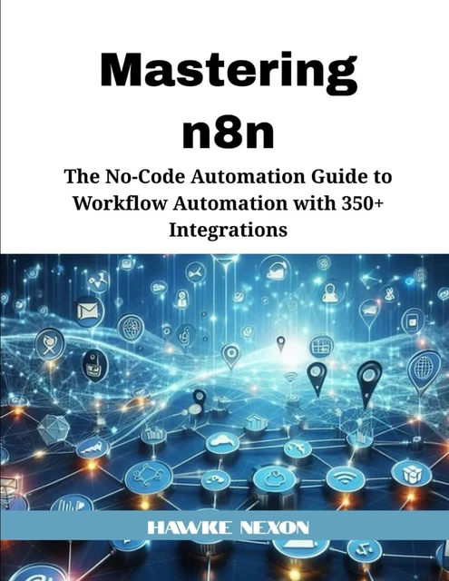 MASTERING N8N: THE No-Code Automation Guide to Workflow Automation with ...