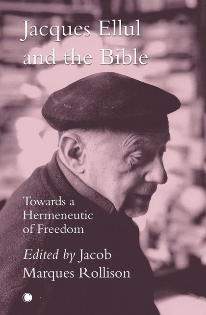 JACQUES ELLUL AND the Bible: Towards a Hermeneutic of Freedom by Jacob ...