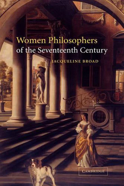 WOMEN PHILOSOPHERS OF the Seventeenth Century by Jacqueline Broad ...
