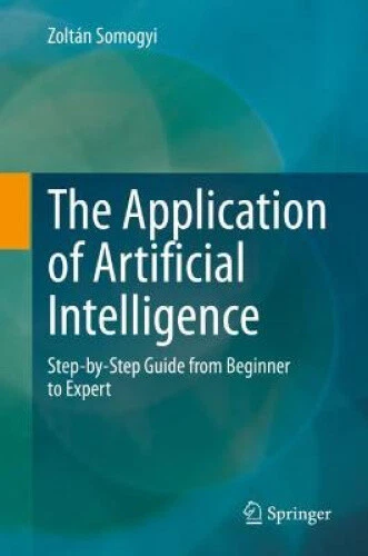 THE APPLICATION OF Artificial Intelligence: Step-By-Step Guide from ... THE APPLICATION OF Artificial Intelligence: Step-By-Step Guide from ...