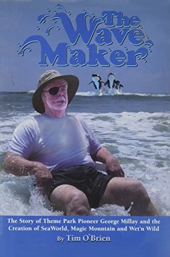 THE WAVE MAKER: THE STORY OF THEME PARK PIONEER GEORGE By Tim O'brien ...