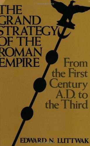 THE GRAND STRATEGY of the Roman Empire: From the First Century ...