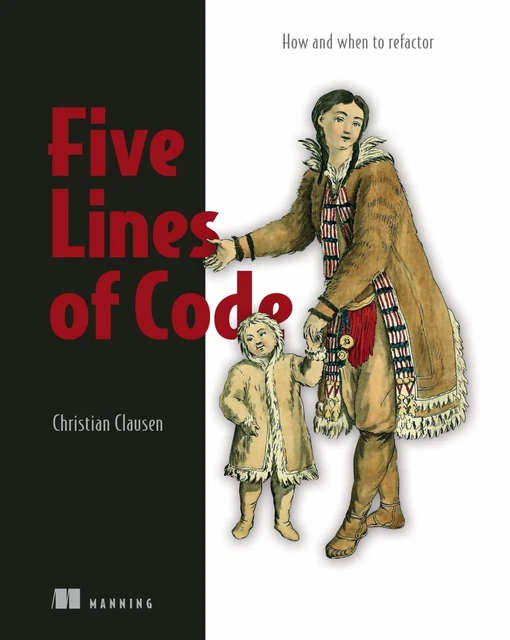 FIVE LINES OF Code: How and when to refactor by Christian Clausen ...