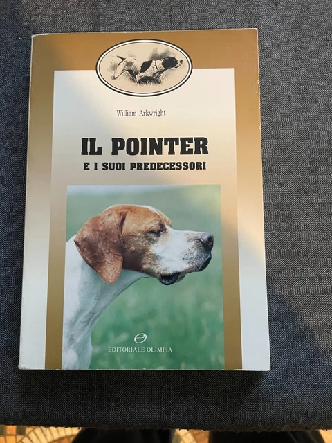 IL POINTER E i Suoi Predecessori - W. Arkwright - Ed. Olimpia - IX ...