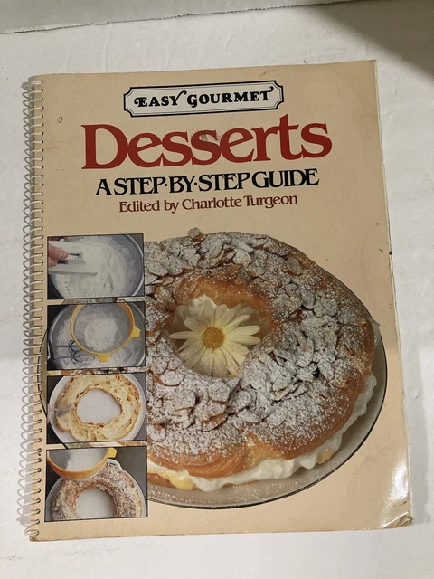 EASY GOURMET DESSERTS a Step-by-Step Guide Charlotte Turgeon 1984 ...