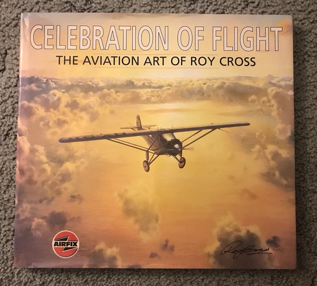 CELEBRATION OF FLIGHT: The Aviation Art of Roy Cross by Arthur Ward ...