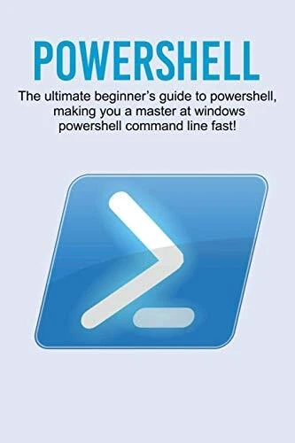 POWERSHELL: THE ULTIMATE BEGINNER'S GUIDE TO POWERSHELL, By Craig ...