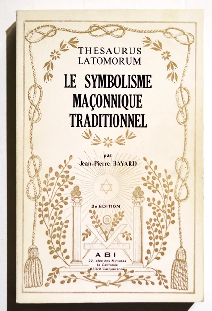 LE SYMBOLISME MAÇONNIQUE TRADITIONNEL Thesaurus latomorum, JP Bayard ...