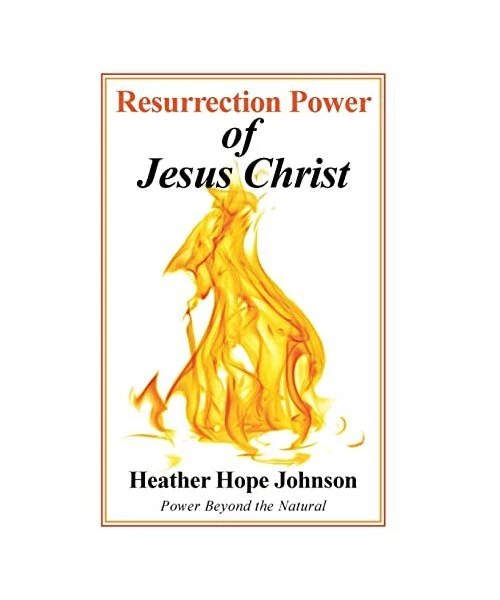 RESURRECTION POWER OF Jesus Christ: Power Beyond the Natural, Heather ...