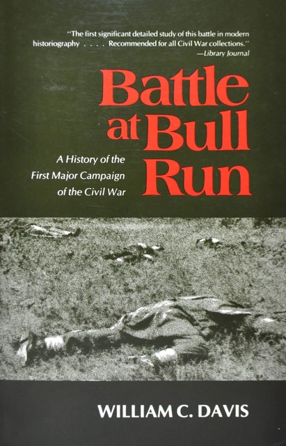 BATTLE AT BULL Run : A History of the First Major Campaign of the Civil ...