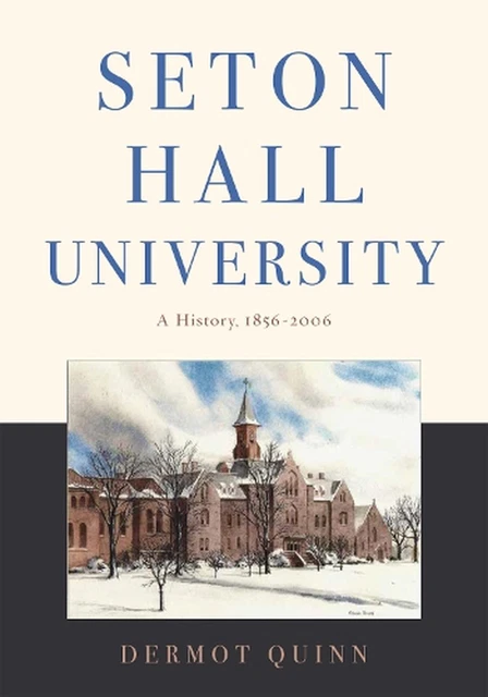 SETON HALL UNIVERSITY: A History, 1856-2006 par Dermot Quinn (anglais ...