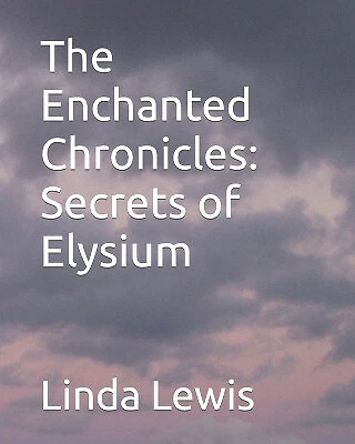 THE ENCHANTED CHRONICLES: Secrets of Elysium par Linda Lewis - Nouveau exemplaire - 9798... EUR ...